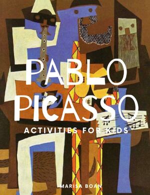 Pablo Picasso: Activities for Kids. Boan, Marisa / Escritor. Libro en ...